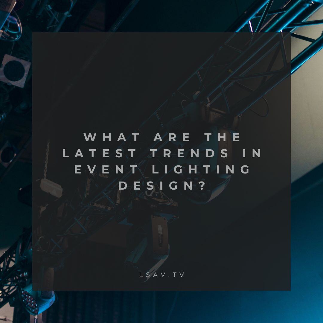 What Are the Latest Trends in Event Lighting Design?